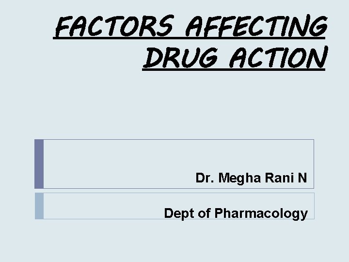 FACTORS AFFECTING DRUG ACTION Dr Megha Rani N
