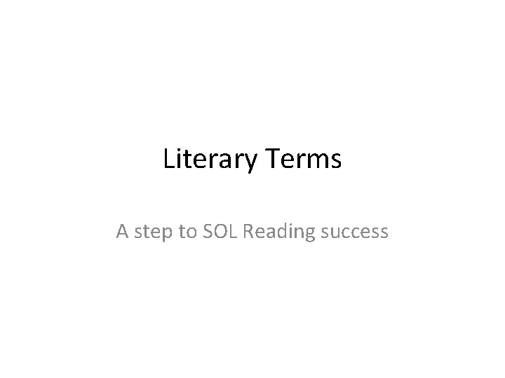 Literary Terms A step to SOL Reading success