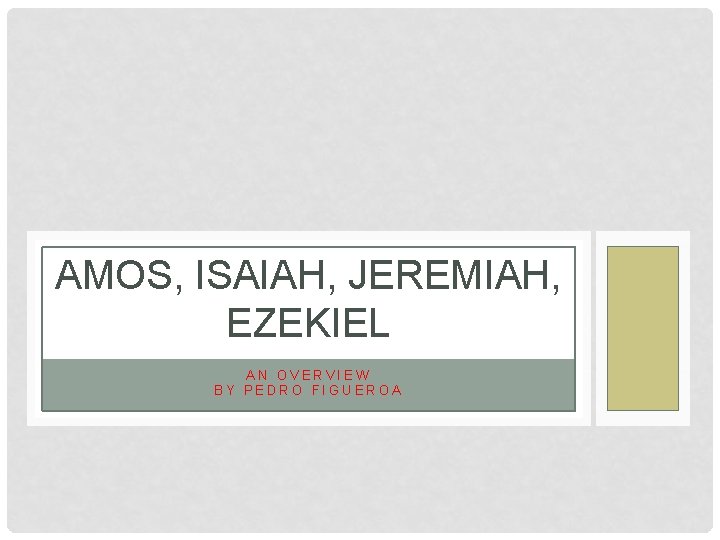 AMOS ISAIAH JEREMIAH EZEKIEL AN OVERVIEW BY PEDRO