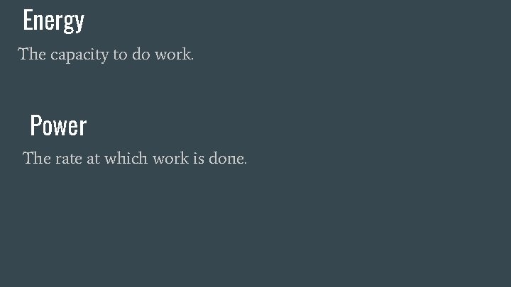 Energy The capacity to do work Power The