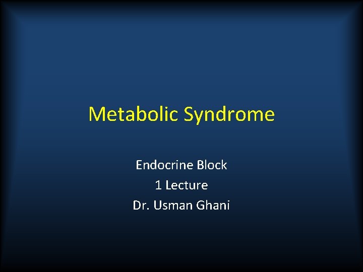 Metabolic Syndrome Endocrine Block 1 Lecture Dr Usman