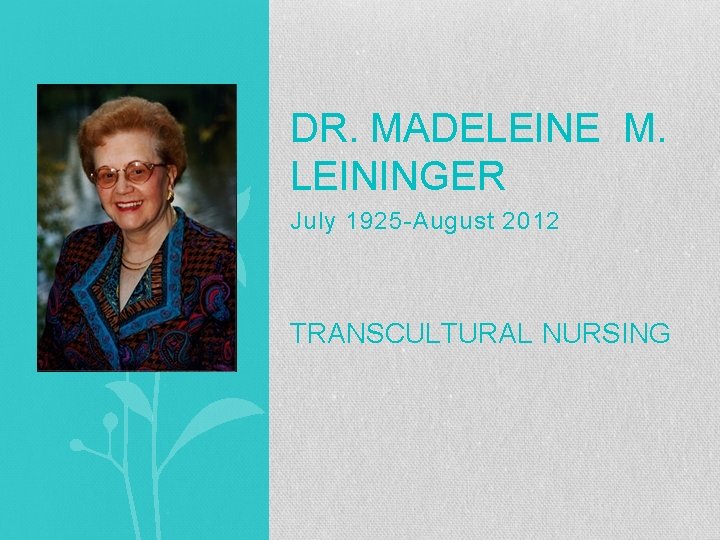 DR MADELEINE M LEININGER July 1925 August 2012