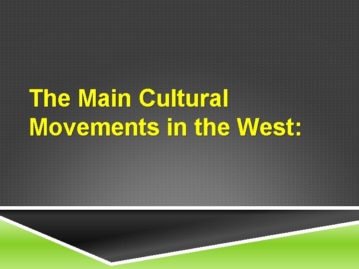 The Main Cultural Movements in the West The