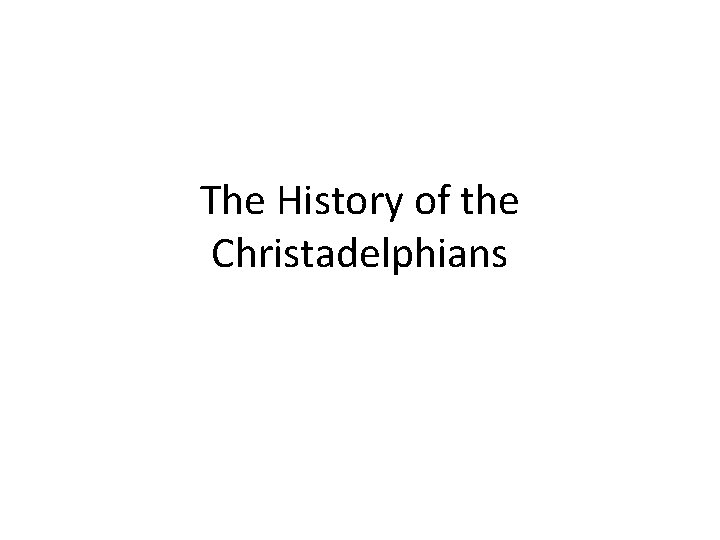 The History of the Christadelphians God doesnt leave