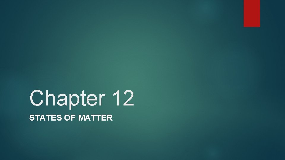 Chapter 12 STATES OF MATTER Kinetic Molecular Theory