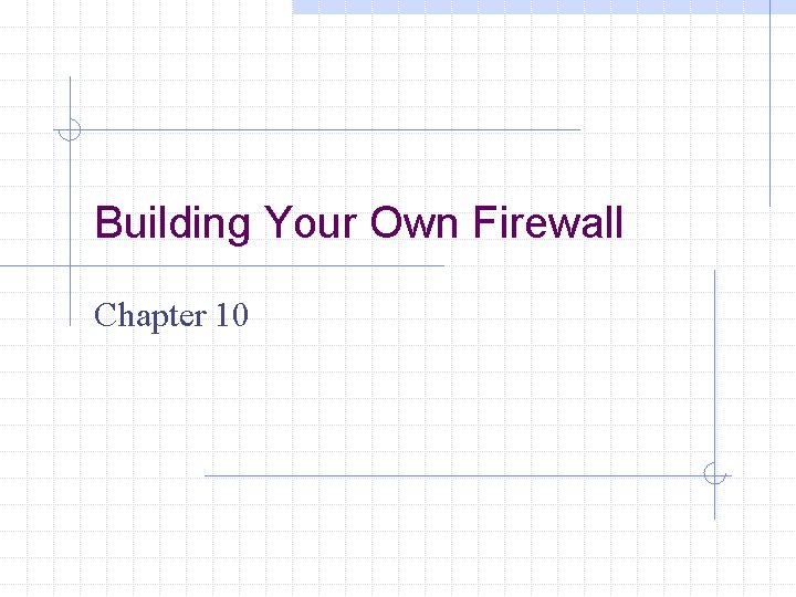 Building Your Own Firewall Chapter 10 Learning Objectives