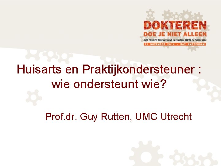 Huisarts en Praktijkondersteuner wie ondersteunt wie Prof dr