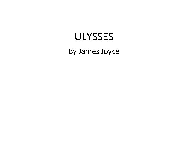 ULYSSES By James Joyce 1904 1920 James Joyce