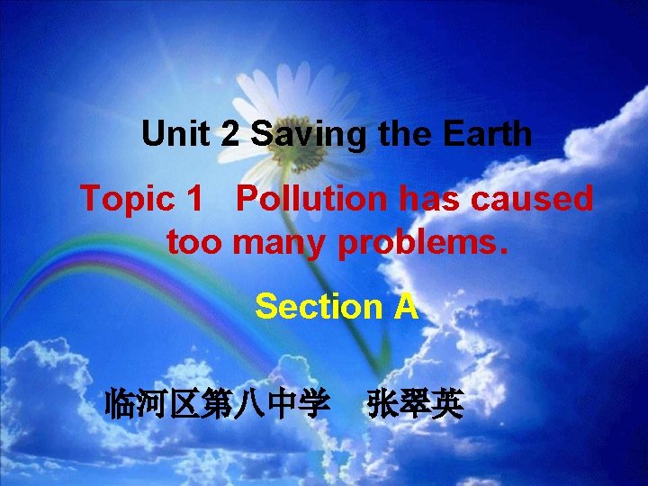 Unit 2 Saving the Earth Topic 1 Pollution