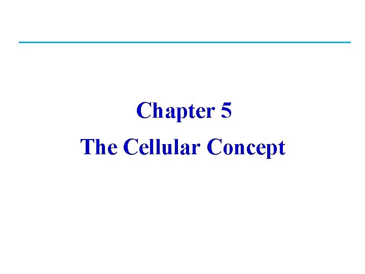 Chapter 5 The Cellular Concept Outline n n