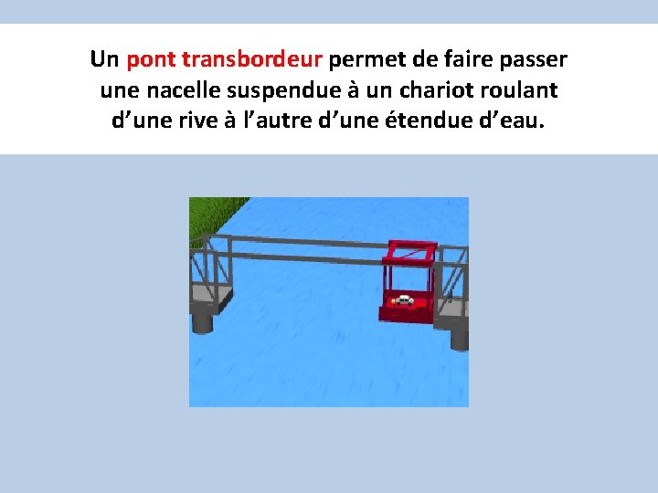 Un pont transbordeur permet de faire passer une