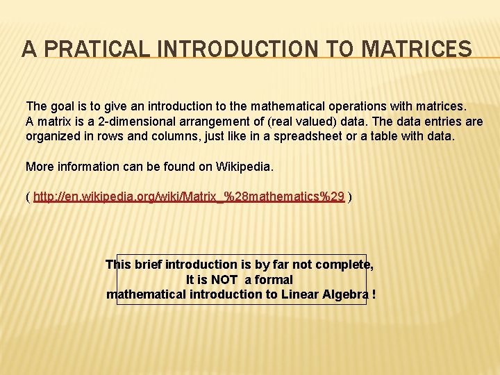 A PRATICAL INTRODUCTION TO MATRICES The goal is
