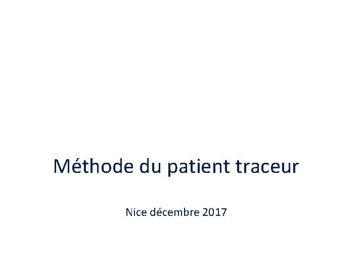 Mthode du patient traceur Nice dcembre 2017 Une