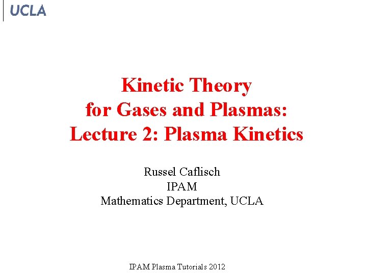 Kinetic Theory for Gases and Plasmas Lecture 2