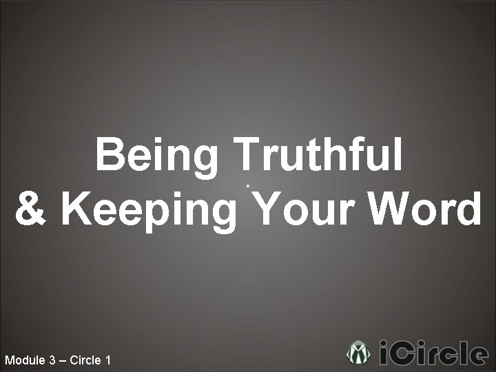 Being Truthful Keeping Your Word Module 3 Circle