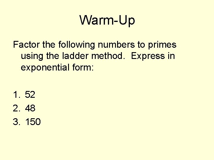 WarmUp Factor the following numbers to primes using