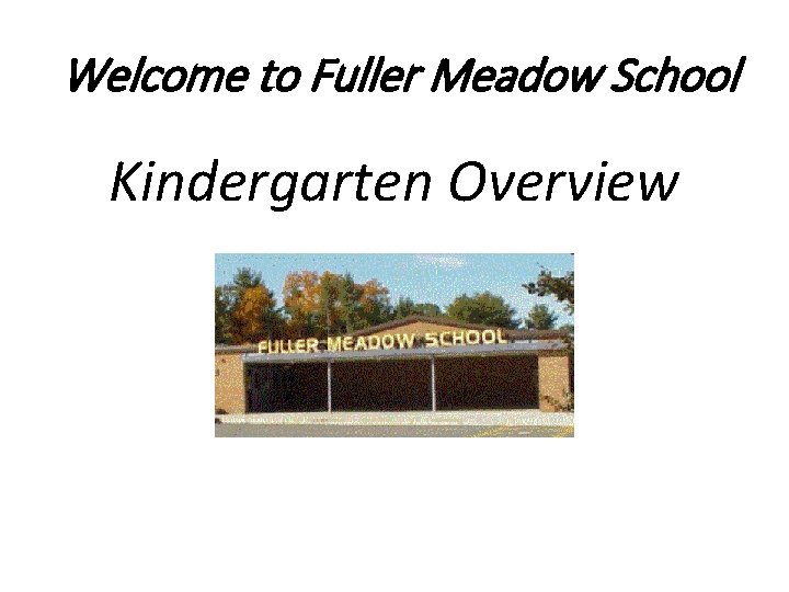 Welcome to Fuller Meadow School Kindergarten Overview Fuller
