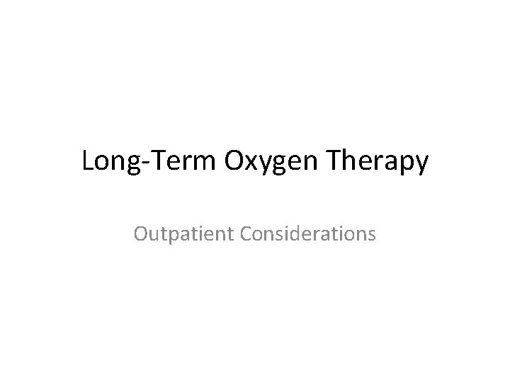 LongTerm Oxygen Therapy Outpatient Considerations Clinical Indications ...