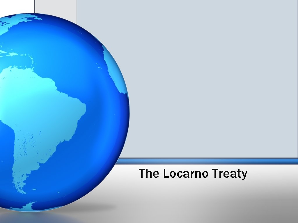 The Locarno Treaty Overview of the Locarno Treaty