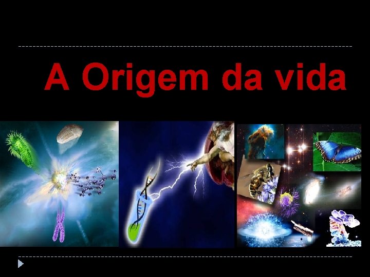 A Origem da vida ORIGEM DA TERRA 4