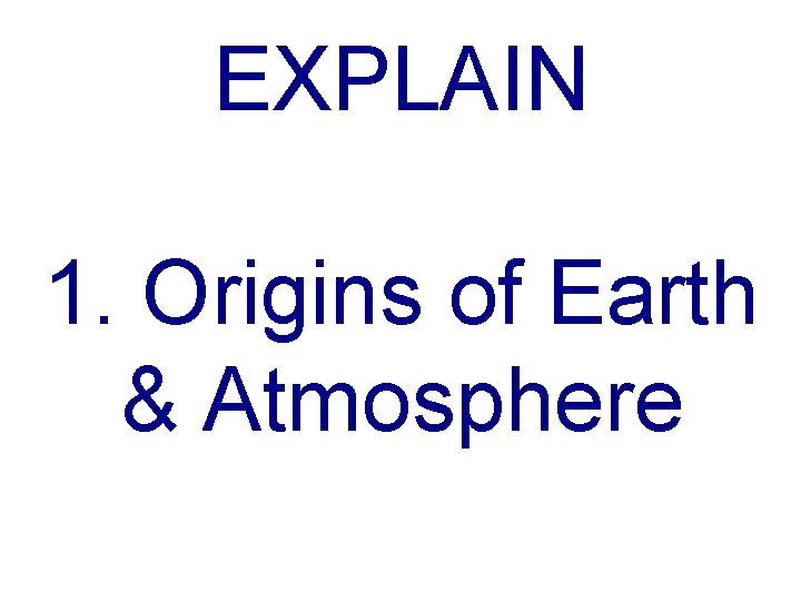 EXPLAIN 1 Origins of Earth Atmosphere Whoosh Time
