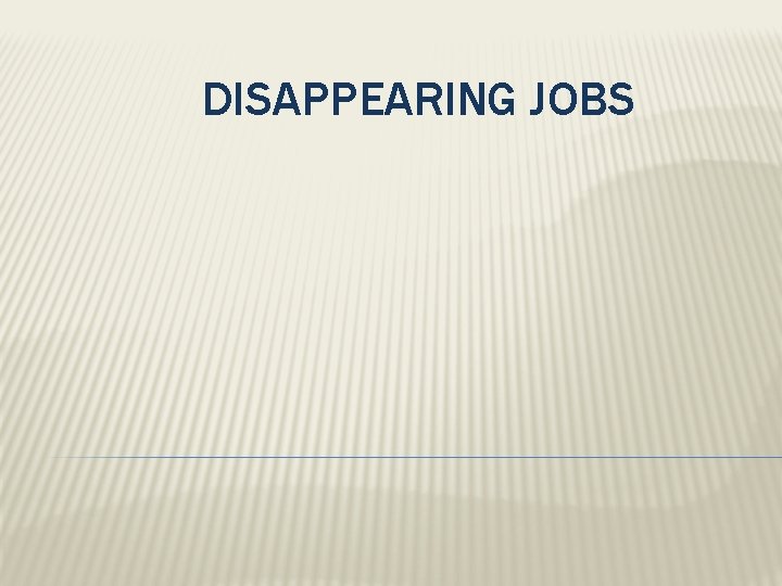 PRESENTATION PLAN 1 DISAPPEARED SPECIES 2 DISAPPEARED JOBS
