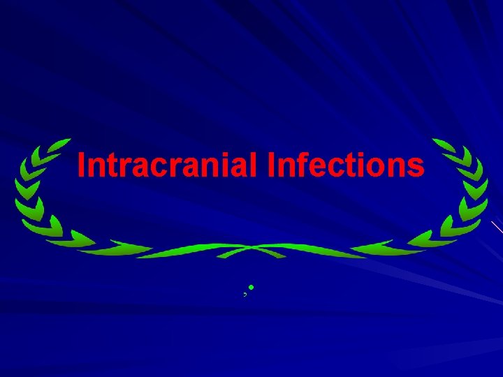Intracranial Infections Intracranial Infections Like any other system