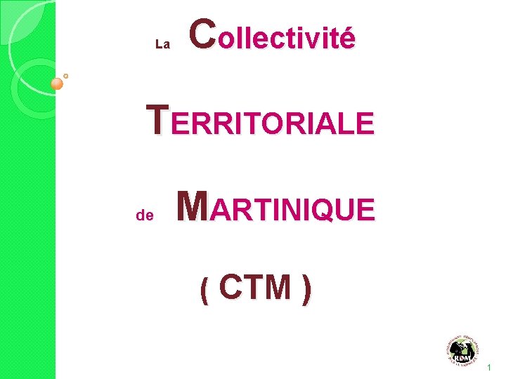 La Collectivit TERRITORIALE de MARTINIQUE CTM 1 Pourquoi