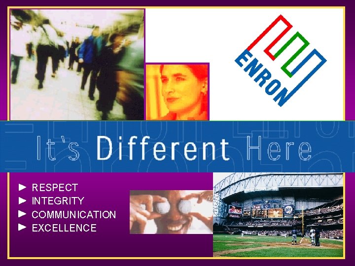 RESPECT INTEGRITY COMMUNICATION EXCELLENCE Its Different Here We