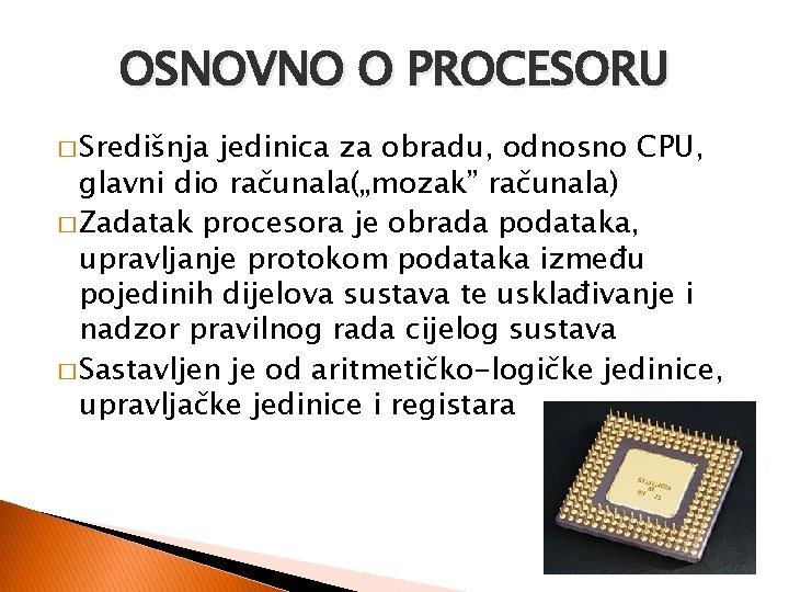 PROCESOR OSNOVNO O PROCESORU Sredinja jedinica za obradu