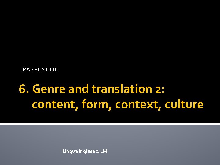 TRANSLATION 6 Genre and translation 2 content form