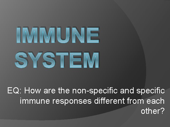 IMMUNE SYSTEM EQ How are the nonspecific and