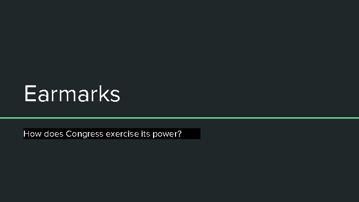 Earmarks How does Congress exercise its power What