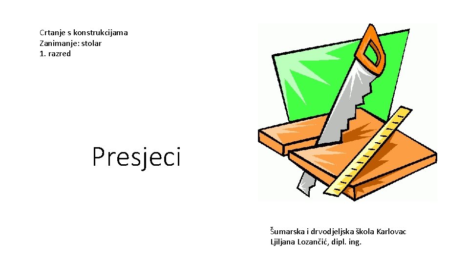 Crtanje s konstrukcijama Zanimanje stolar 1 razred Presjeci