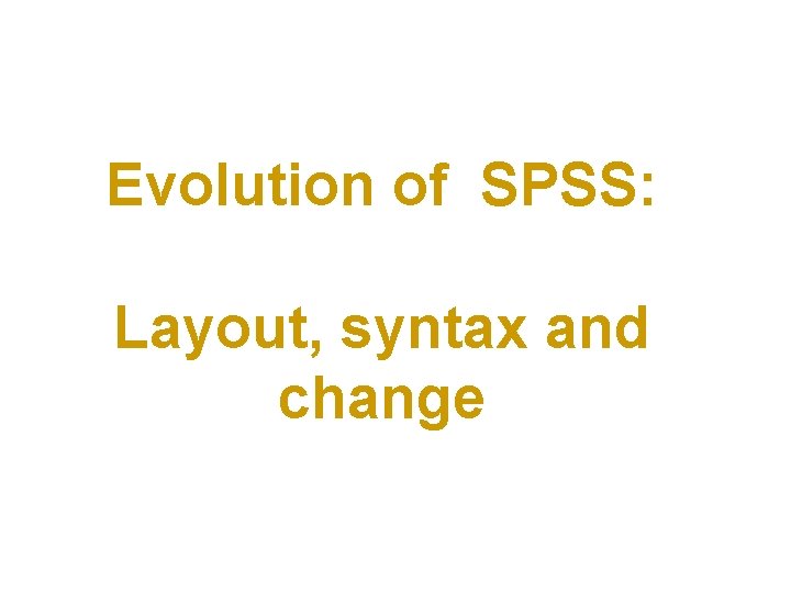 Evolution of SPSS Layout syntax and change Layout