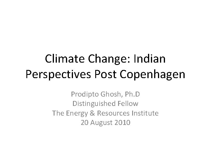 Climate Change Indian Perspectives Post Copenhagen Prodipto Ghosh