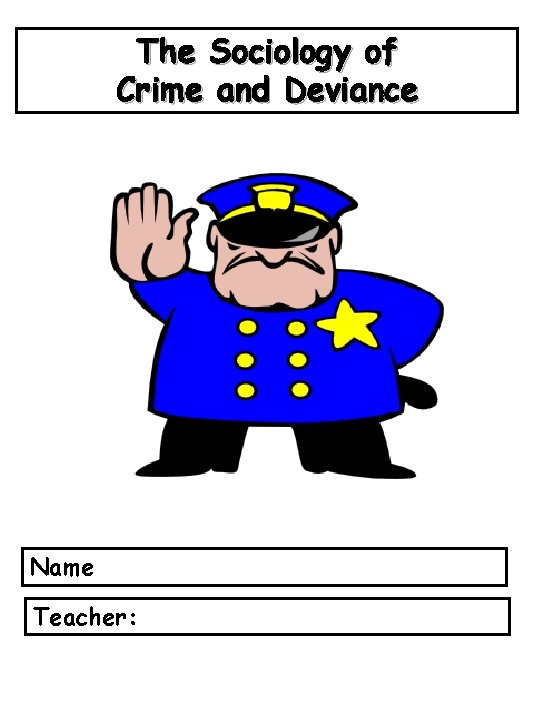 The Sociology of Crime and Deviance Name Teacher