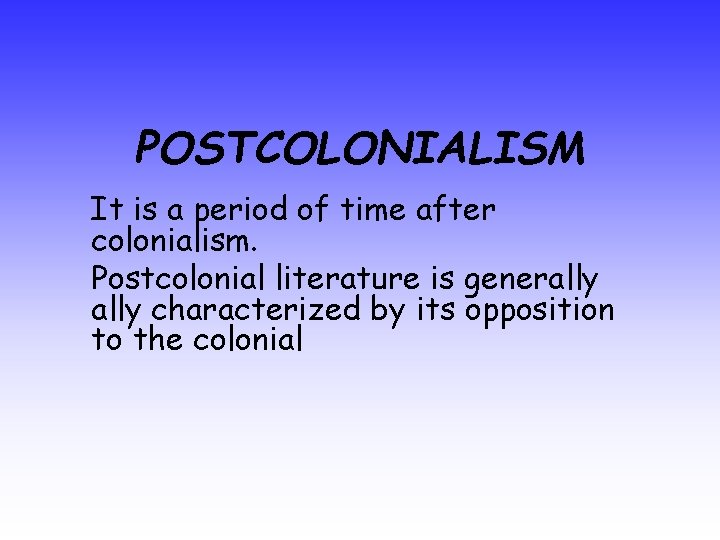 POSTCOLONIALISM It is a period of time after