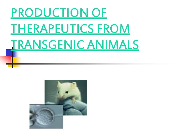 PRODUCTION OF THERAPEUTICS FROM TRANSGENIC ANIMALS CONTENTS Reasons
