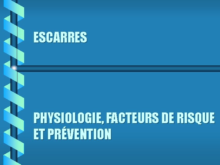 ESCARRES PHYSIOLOGIE FACTEURS DE RISQUE ET PRVENTION valuation