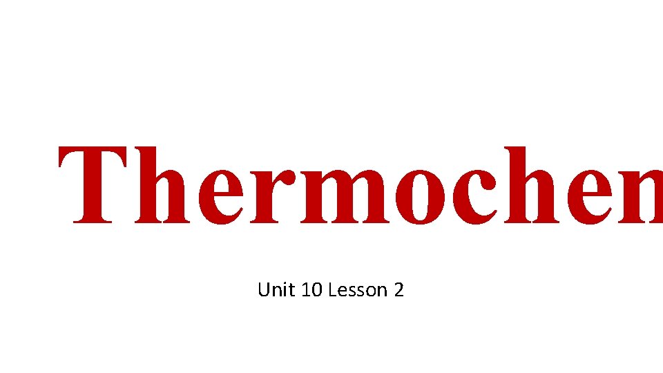 Thermochem Unit 10 Lesson 2 Thermochemistry Study of