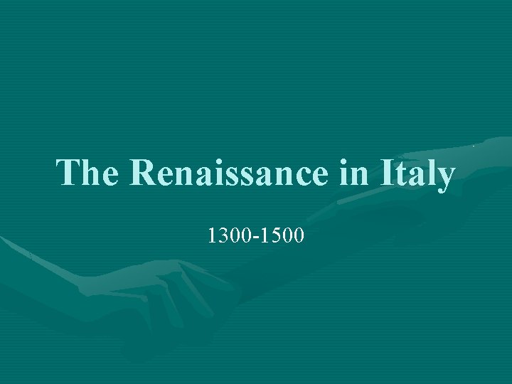 The Renaissance in Italy 1300 1500 What Was