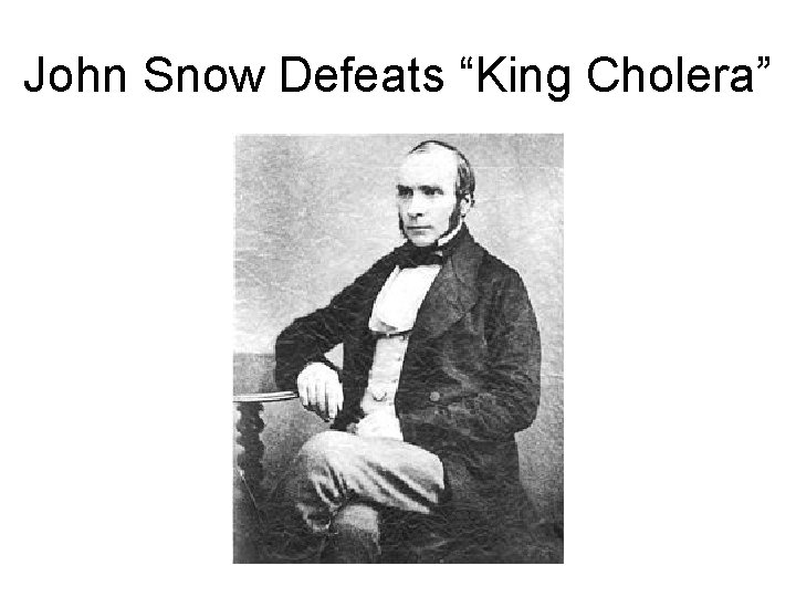 Unit 1 Great Scientists John Snow Defeats King