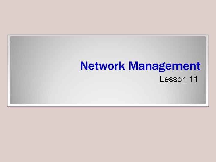 Network Management Lesson 11 Objectives Exam Objective Matrix
