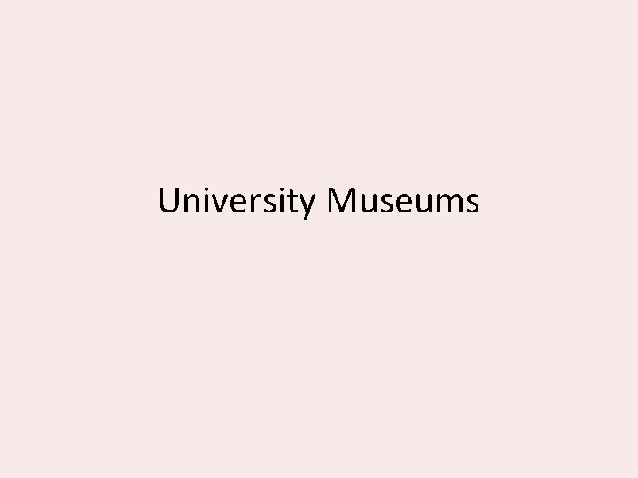 University Museums Unique role of the University Museum