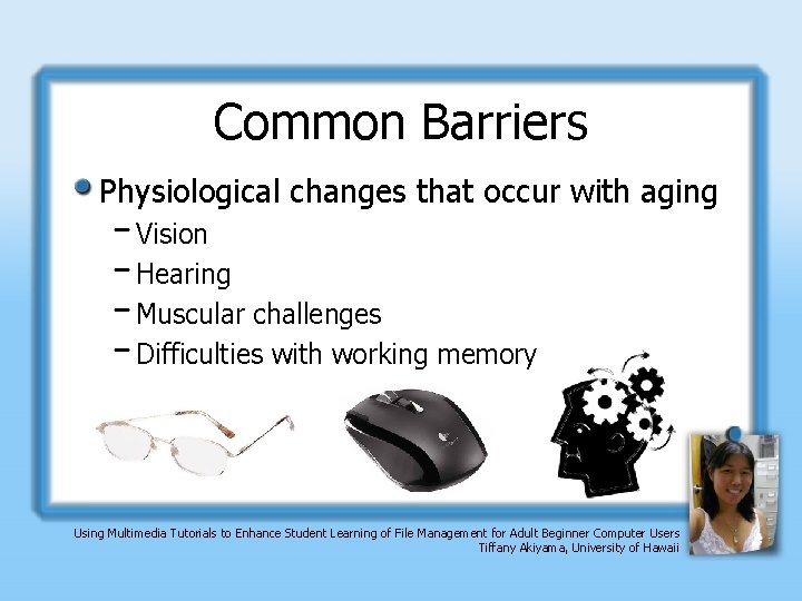 Common Barriers Physiological changes that occur with aging