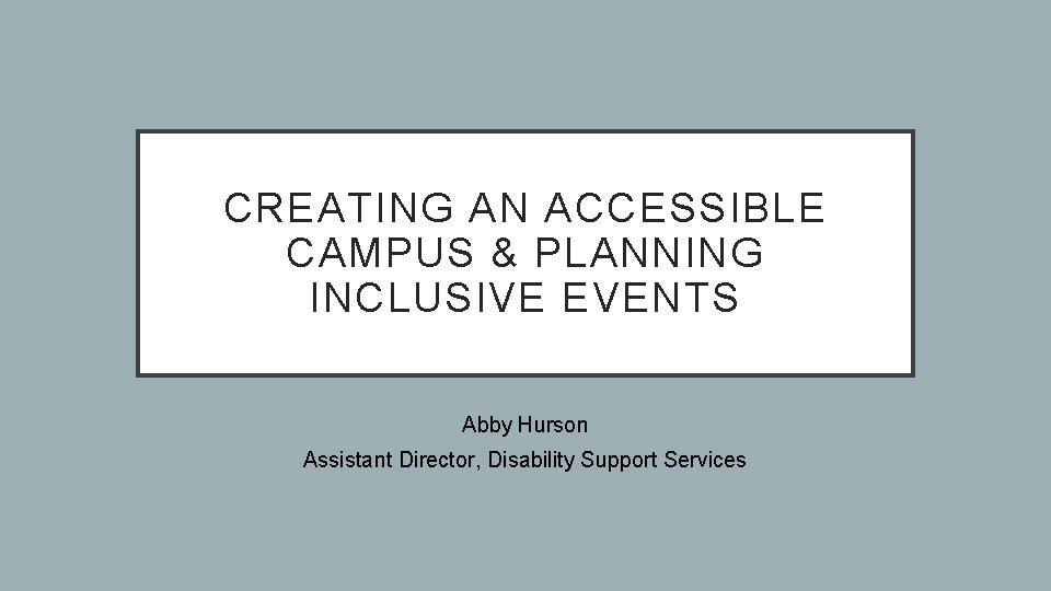 CREATING AN ACCESSIBLE CAMPUS PLANNING INCLUSIVE EVENTS Abby