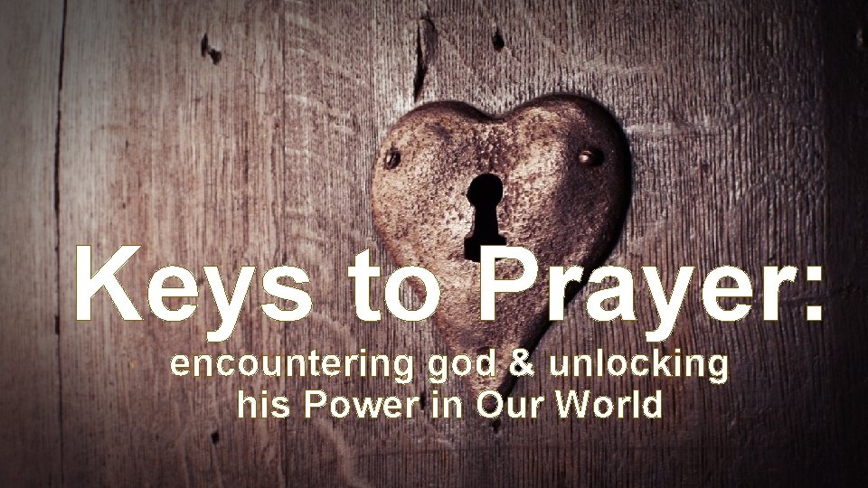 Keys to Prayer encountering god unlocking his Power
