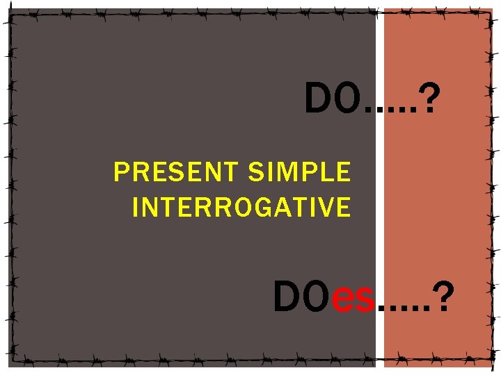 DO PRESENT SIMPLE INTERROGATIVE DOes I HE PLAY