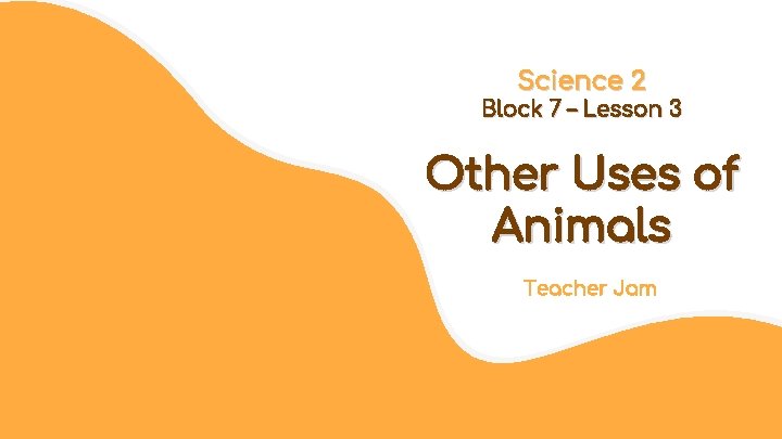 Science 2 Block 7 Lesson 3 Other Uses